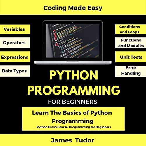 Python Programming For Beginners Learn The Basics Of Python Programming By James Tudor Python Programming For Beginners Learn The Basics Of Python Programming By James Tudor