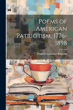 Amazon.com: Poems of American Patriotism, 1776-1898: 9781022089952 ...
