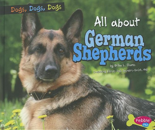 All about German Shepherds (Pebble Plus; Dogs, Dogs, Dogs): Shores ...