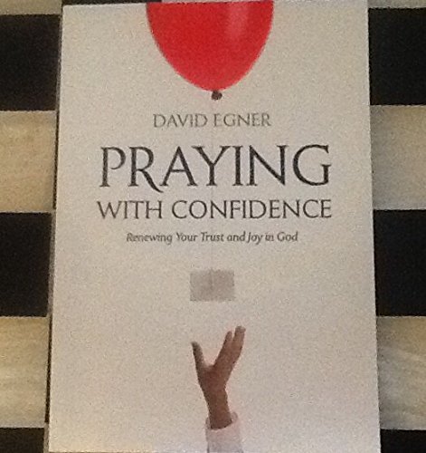 Praying With Confidence: Renewing Your Trust and Joy in God: David ...