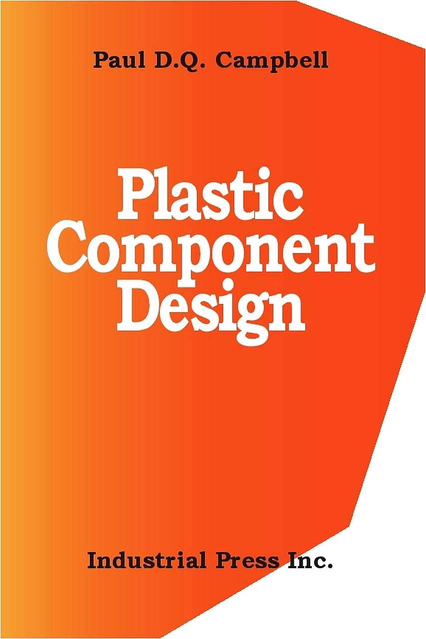 Plastic Component Design: Campbell, Paul: 9780831130657: Amazon.com: Books