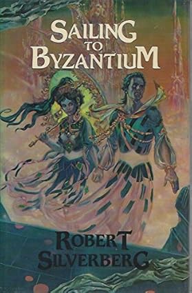 Sailing to Byzantium: Silverberg, Robert: 9780887330087: Amazon.com: Books