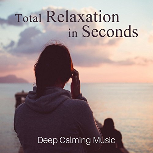 Play Total Relaxation in Seconds: Deep Calming Music, Serenity Music ...