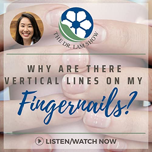 Why Are There Vertical Lines On My Fingernails The Dr Lam Show why-are-there-vertical-lines-on-my-fingernails-the-dr-lam-show