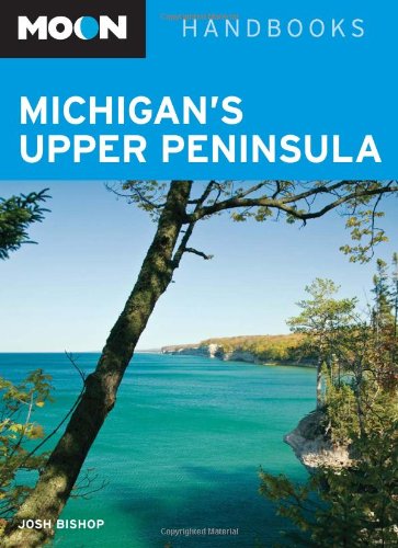Moon Michigan's Upper Peninsula (Moon Handbooks): Bishop, Josh ...