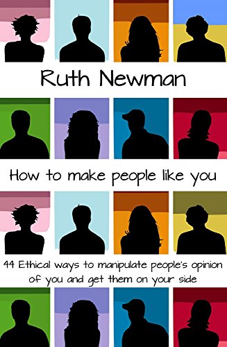 HOW TO MAKE PEOPLE LIKE YOU: 44 Ethical ways to manipulate people's ...
