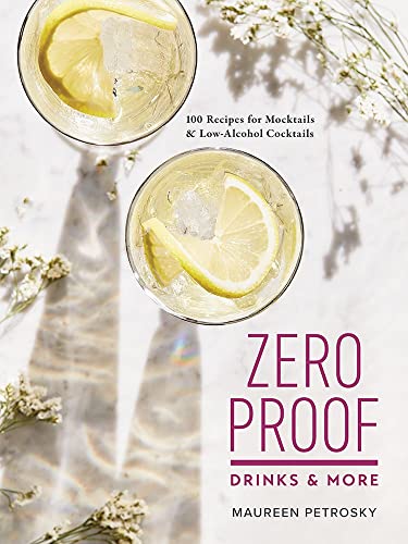 Snapklik.com : Zero Proof Drinks And More: 100 Recipes For Mocktails And Low-Alcohol Cocktails
