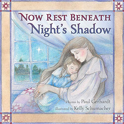 Now Rest Beneath Night's Shadow: Paul Gerhardt, Kelly Schumacher, Kelly ...