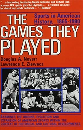 The Games They Played: Sports in American History, 1865-1980: Noverr ...