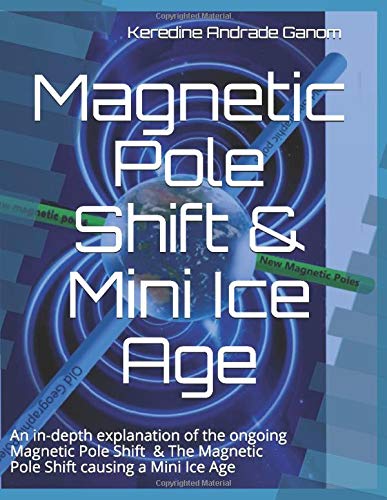 Buy Magnetic Pole Shift & Mini Ice Age: An in-depth explanation of the ...