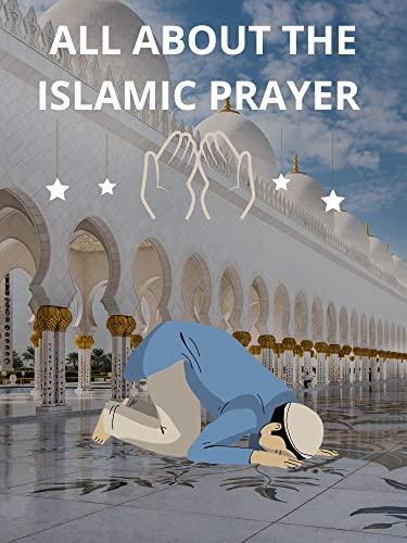 ALL ABOUT THE ISLAMIC PRAYER: learn about prayer, its practical aspects ...