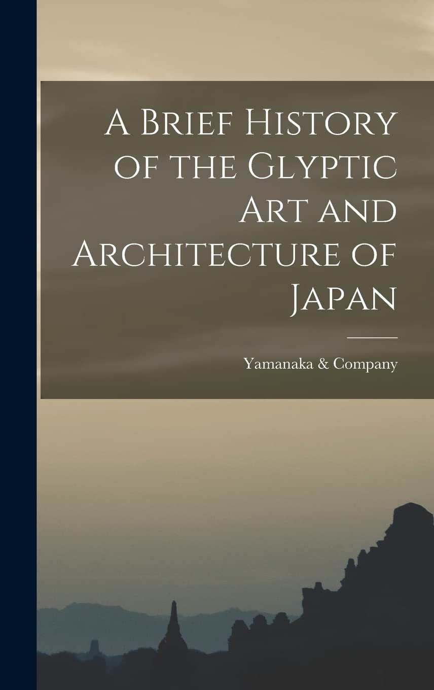 Buy A Brief History of the Glyptic Art and Architecture of Japan Book ...