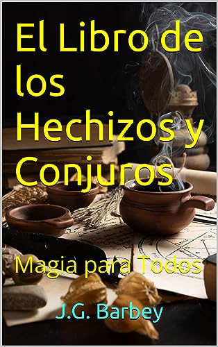 El Libro de los Hechizos y Conjuros: Magia para Todos eBook : Barbey, J.G.: Amazon.es: Tienda Kindle