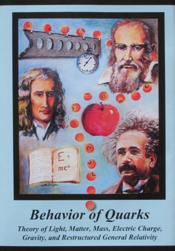 Buy Behavior of Quarks, Theory of Light, Matter, Mass, Electric Charge ...