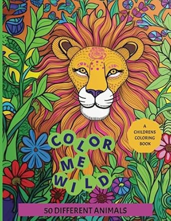 Color Me Wild: Unleash your imagination and embrace the wild - a ...