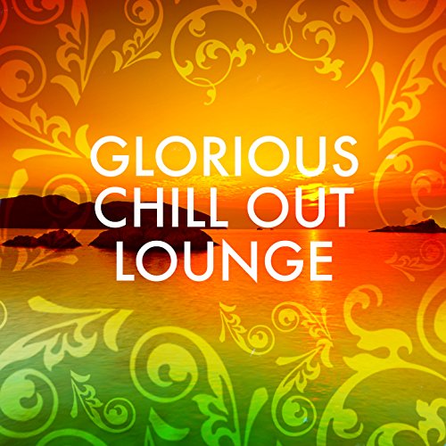 Play Glorious Chill out Lounge by The Best Of Chill Out Lounge on ...
