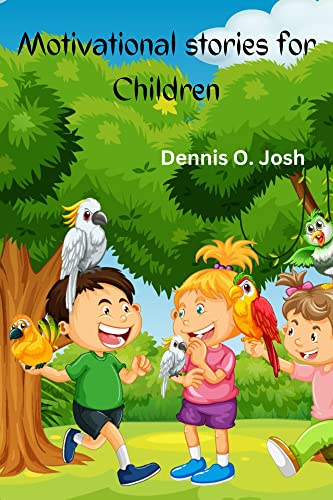 Motivational Stories for Children eBook : Josh, Dennis O.: Amazon.in: Books