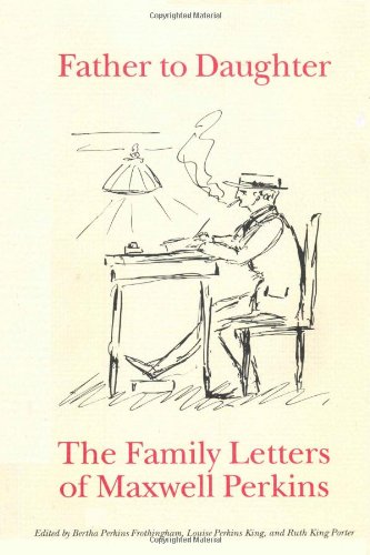 Father To Daughter: The Family Letters of Maxwell Perkins: Porter, Ruth ...