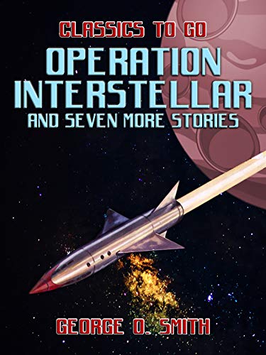 Operation Interstellar and seven more Stories (Classics To Go) eBook : Smith, George O.: Amazon ...