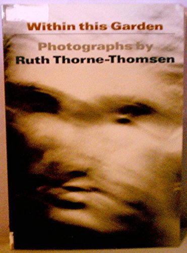 Within This Garden: Photographs: Thorne-Thomsen, Ruth, Miller, Denise ...