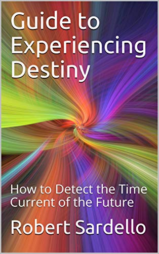 Guide to Experiencing Destiny: How to Detect the Time Current of the ...