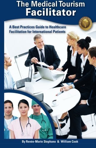 The Medical Tourism Facilitator: A Best Practices Guide to Healthcare ...
