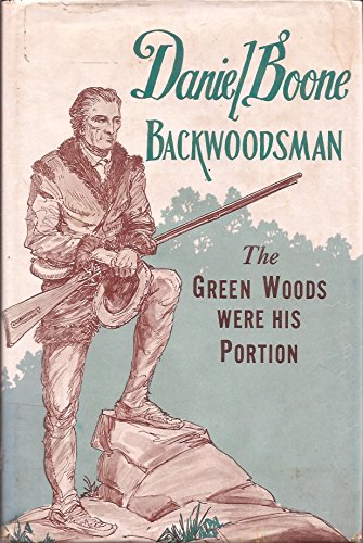 Daniel Boone, Backwoodsman The Green Woods Were His Portion: Van Noppen ...