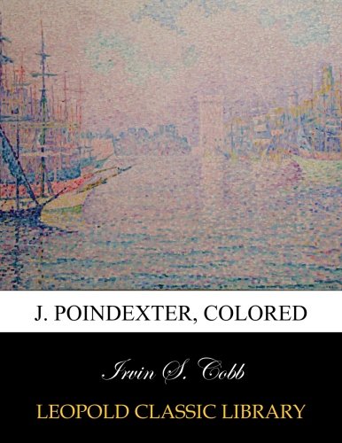 J. Poindexter, colored : Cobb, Irvin S.: Amazon.in: Books