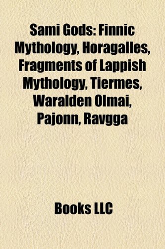 Buy Sami Gods: Finnic Mythology, Horagalles, Fragments of Lappish ...