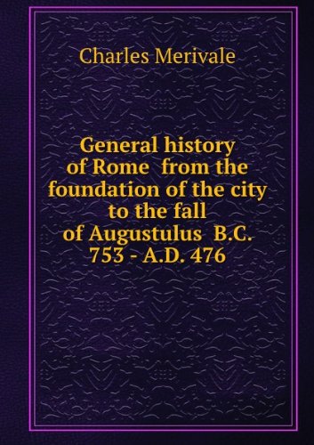 A General History of Rome-From the Foundation of the City to the Fall ...