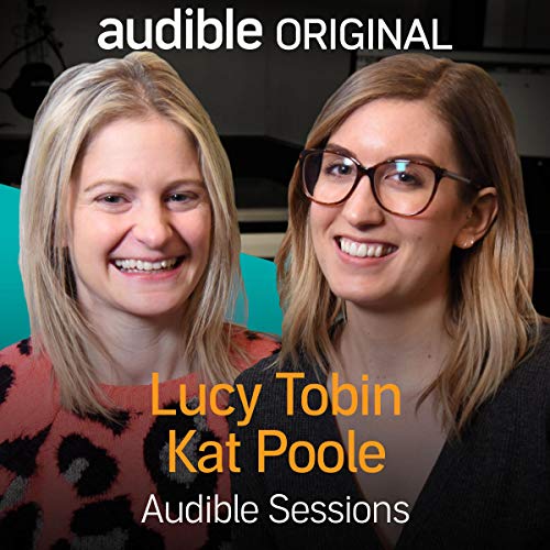 Lucy Tobin & Kat Poole: Audible Sessions: FREE Exclusive Interview ...