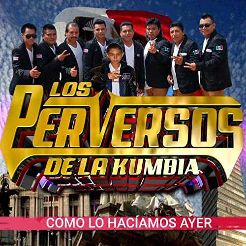 Amazon.com: COMO LO HACIAMOS AYER : LOS PERVERSOS DE LA KUMBIA: Digital ...