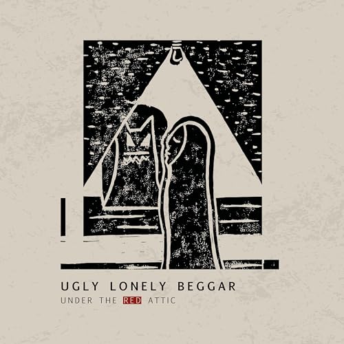 Play Ugly Lonely Beggar by Under The Red Attic on Amazon Music Unlimited
