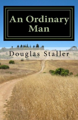 An Ordinary Man: Staller, Mr Douglas W: 9781492215752: Amazon.com: Books
