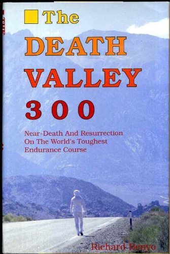 The Death Valley 300: Near Death and Resurrection on the World's ...