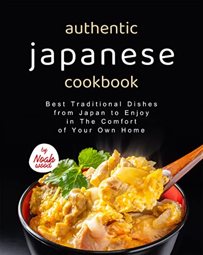 Authentic Japanese Cookbook: Best Traditional Dishes from Japan to ...