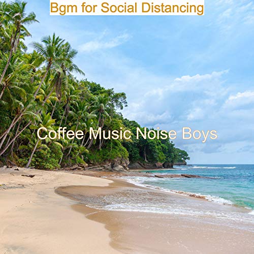 Play Bgm for Social Distancing by Coffee Music Noise Boys on Amazon Music
