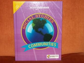SCOTT FORESMAN SOCIAL STUDIES - GOLD EDITION - COMMUNITIES (CONNECTIONS ...