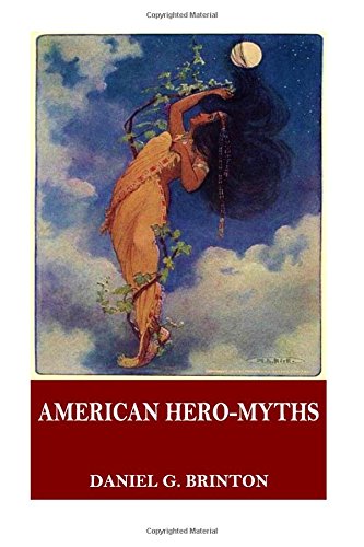 American Hero-Myths, a Study in the Native Religions of the Western ...