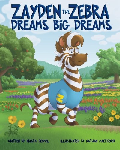 Zayden the Zebra Dreams Big Dreams: Demmel, Krista, Maetzener, Nathan ...