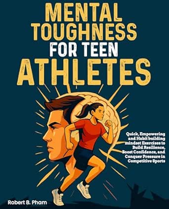 Mental Toughness for Teen Athletes: Quick, Empowering and Habit ...