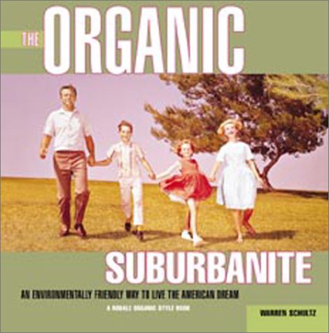 The Organic Suburbanite : An Environmentally Friendly Way to Live the ...