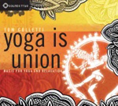 Yoga Is Union: Music for Yoga and Relaxation: Colletti, Tom ...