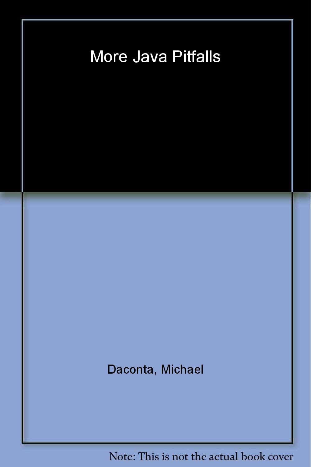 More Java Pitfalls: 50 New Time-Saving Solutions and Workarounds ...