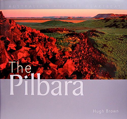 The Pilbara: Australia's Ancient Heartbeat: Brown, Hugh: 9780975205433 ...
