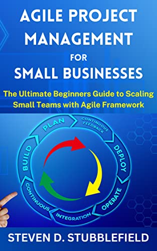 AGILE PROJECT MANAGEMENT FOR SMALL BUSINESSES: The Ultimate Beginners ...