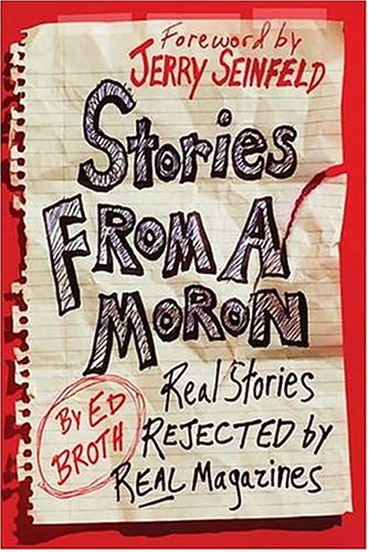 Stories from a Moron : Real Stories Rejected by Real Magazines: Ed ...