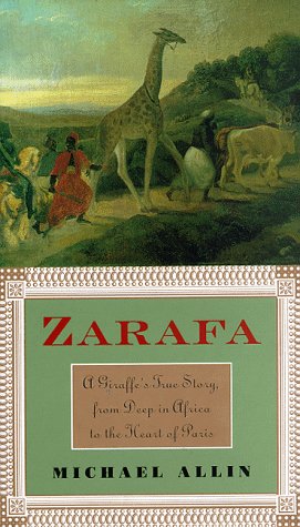 Zarafa: A Giraffe's True Story, from Deep in Africa to the Heart of ...