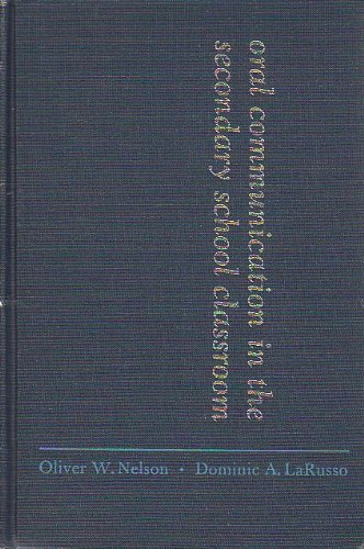 Oral communication in the secondary school classroom: Nelson, Oliver W ...