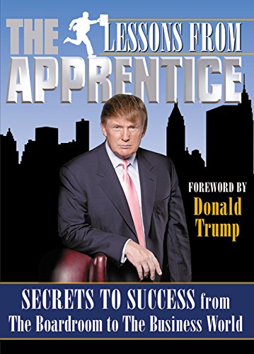 Lessons from the Apprentice: Secrets to Success from the Boardroom to ...